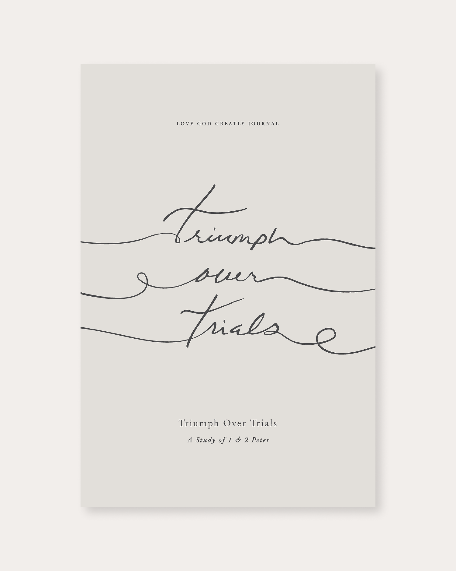 Triumph Over Trials: 1 & 2 Peter – Love God Greatly